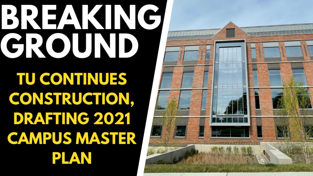Ahead of its updated 2021 campus master plan, TU continues to break ...
